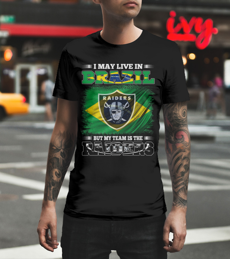 I May Live In Brazil But My Team Is The Raiders T-Shirt