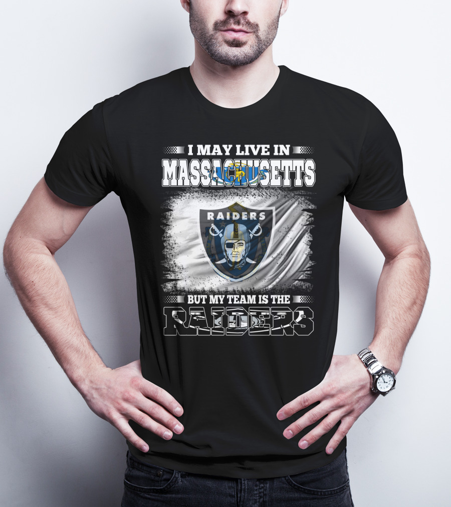 I May Live In Massachusetts But My Team Is The Raiders T-Shirt