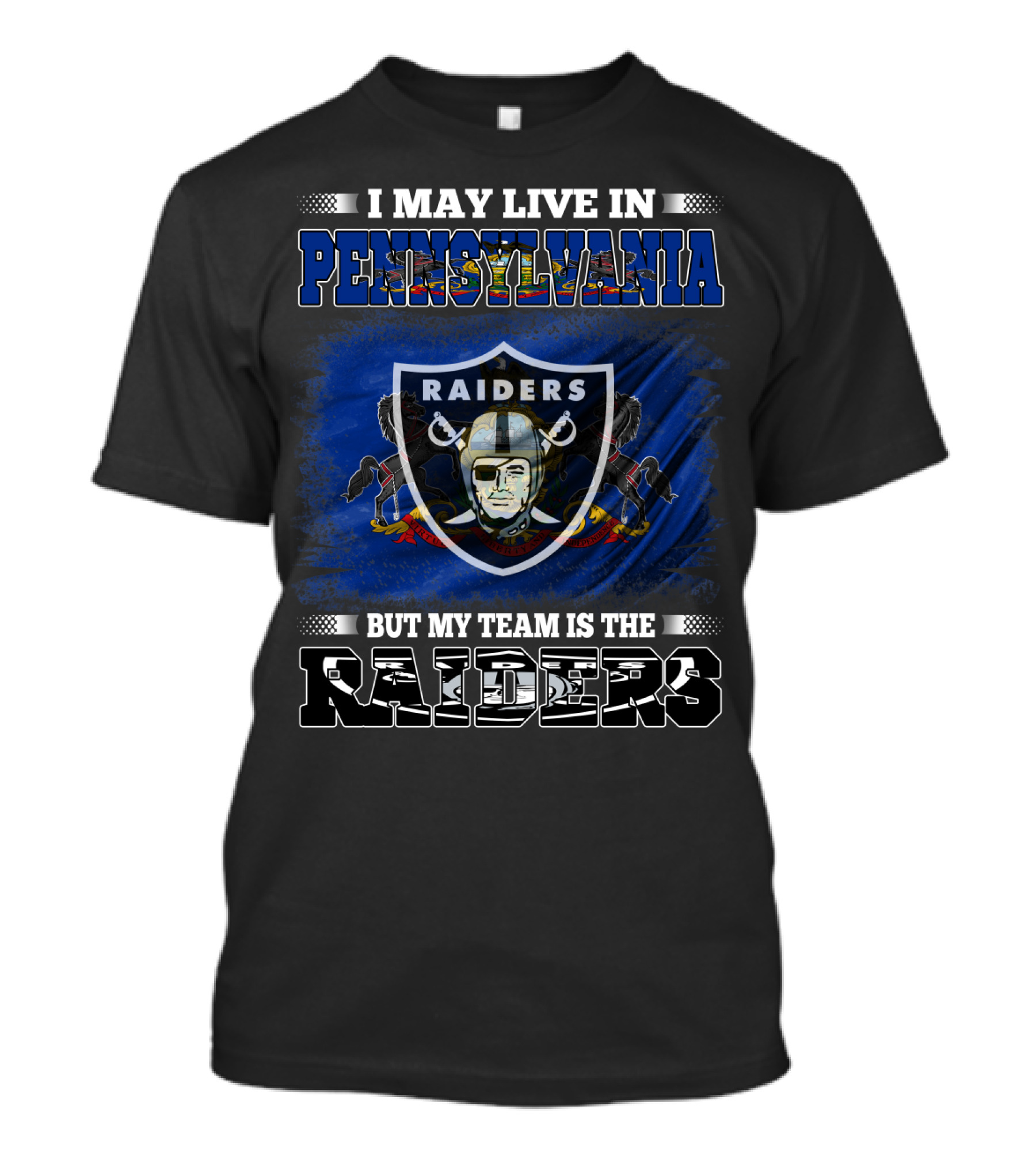 I May Live In Pennsylvania But My Team Is The Raiders T-Shirt