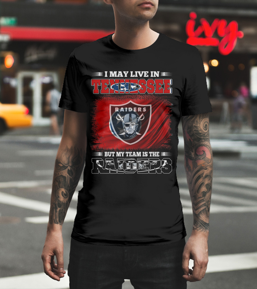 I May Live In Tennessee But My Team Is The Raiders T-Shirt