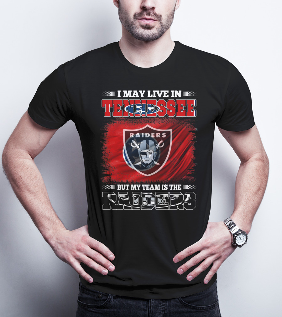 I May Live In Tennessee But My Team Is The Raiders T-Shirt