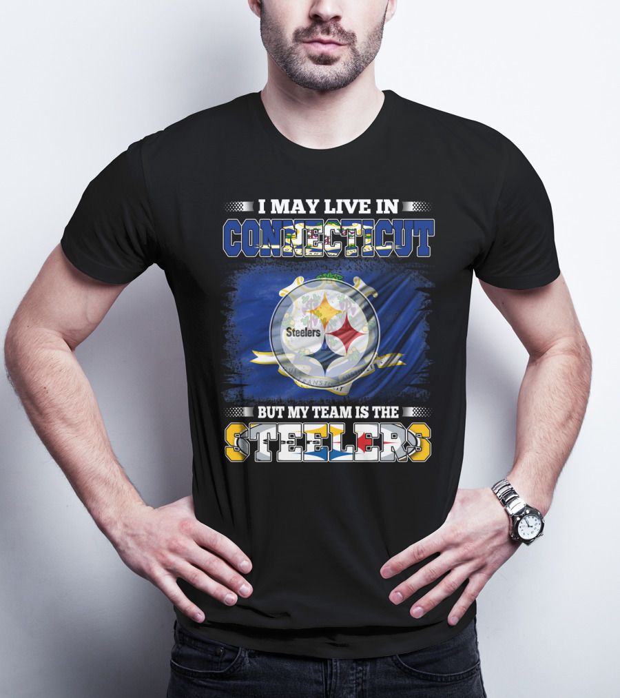I May Live In Connecticut But My Team Is The Steelers T-Shirt