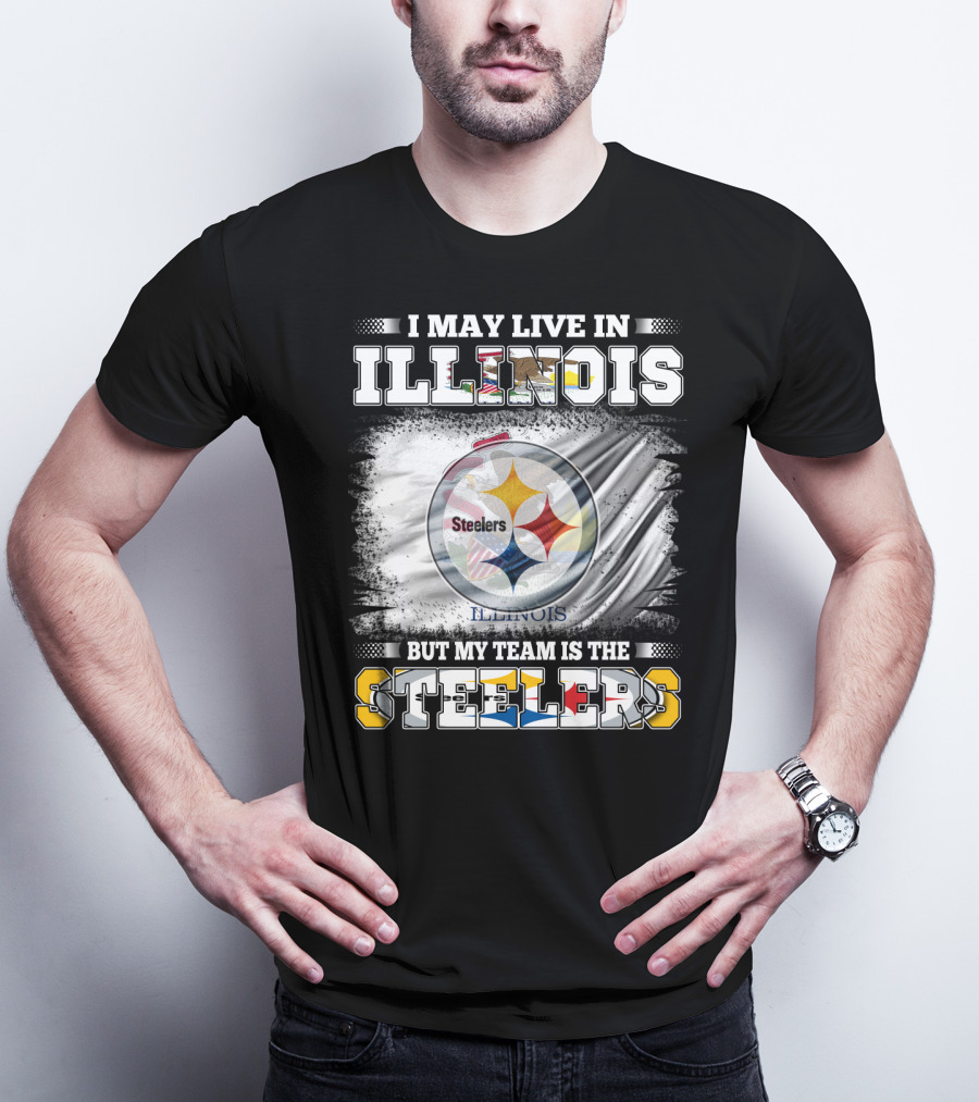I May Live In Illinois But My Team Is The Steelers T-Shirt