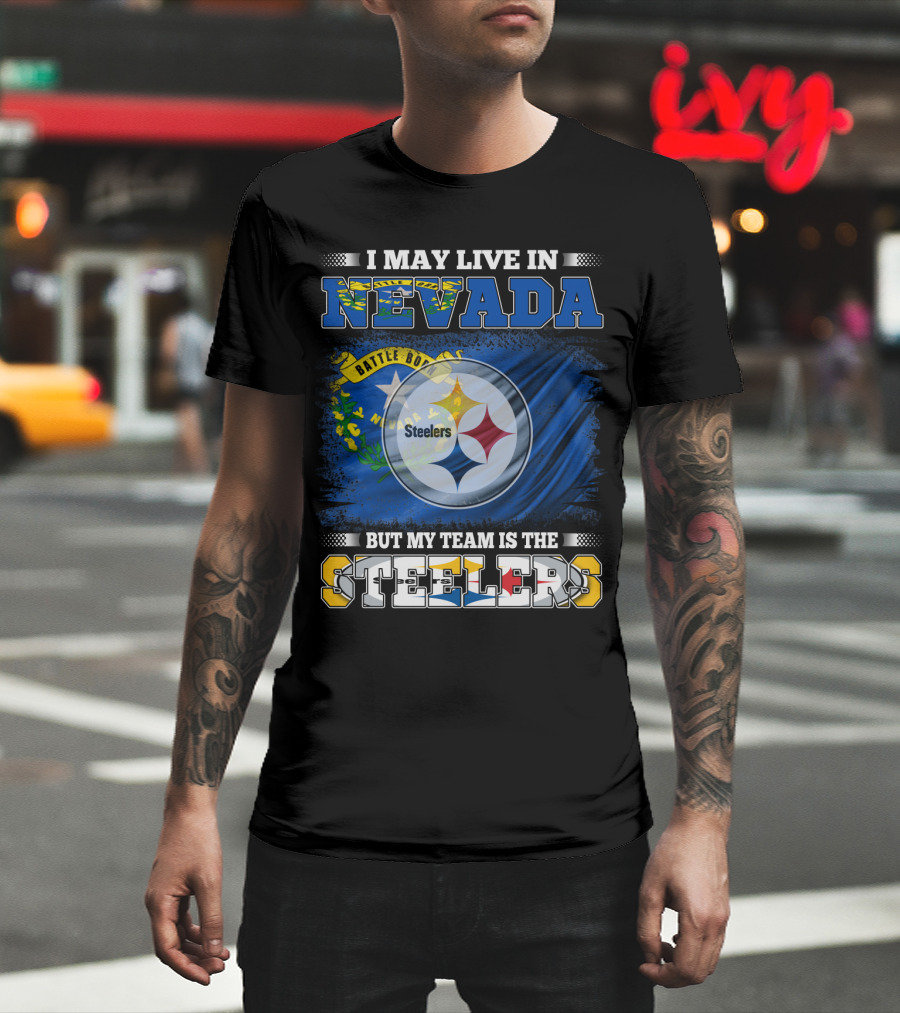 I May Live In Nevada But My Team Is The Steelers Battle Born Flag T-Shirt