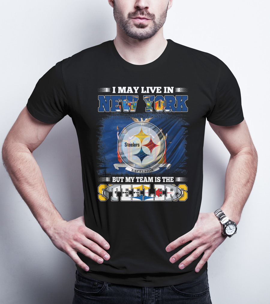 I May Live In New York But My Team Is The Steelers T-Shirt