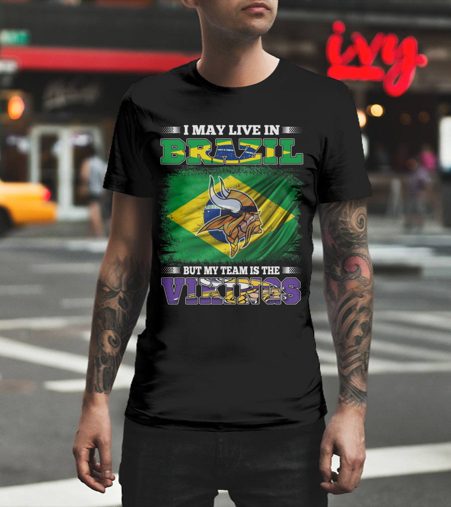 I May Live In Brazil But My Team Is The Vikings T-Shirt