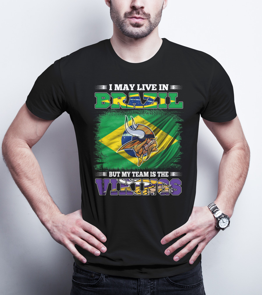 I May Live In Brazil But My Team Is The Vikings T-Shirt
