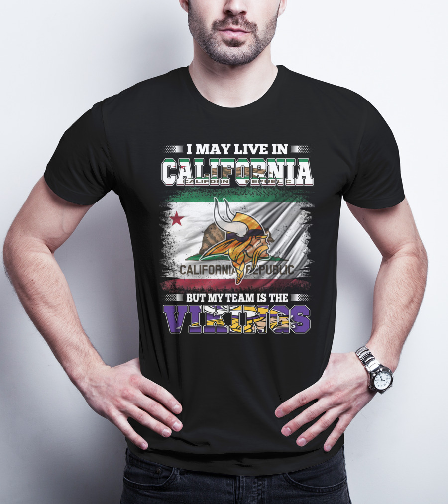I May Live In California But My Team Is The Vikings California Republic Flag T-Shirt