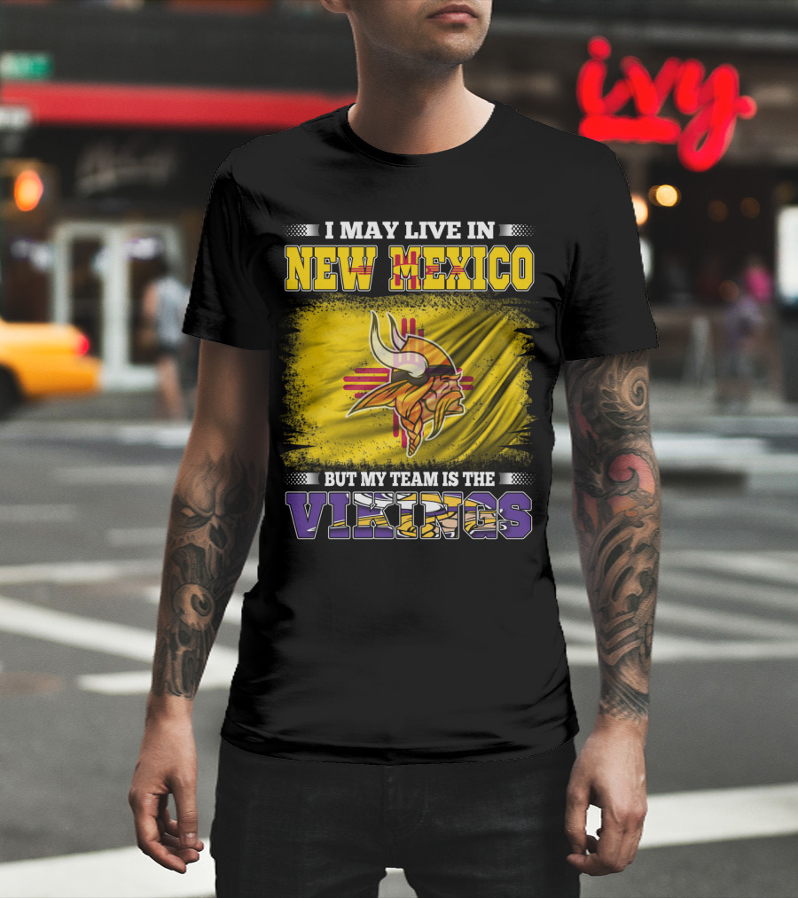 I May Live In New Mexico But My Team Is The Vikings T-Shirt