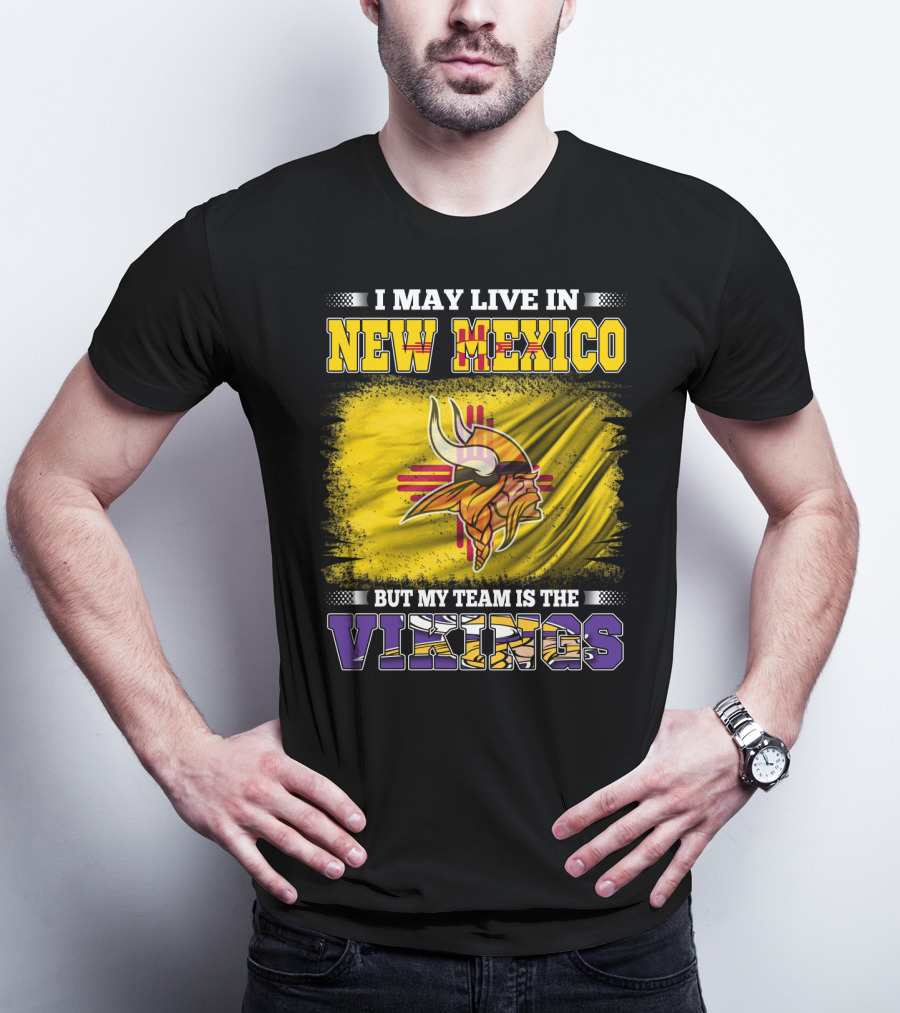 I May Live In New Mexico But My Team Is The Vikings T-Shirt