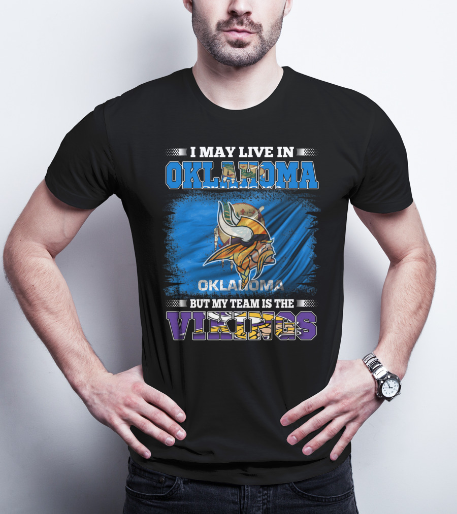 I May Live In Oklahoma But My Team Is The Vikings T-Shirt