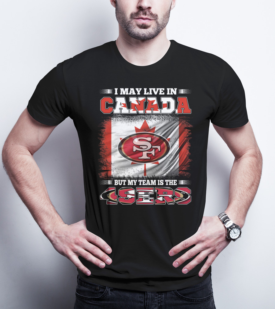 I May Live In Canada But My Team Is The 49ers SF Logo Canadian Flag T-Shirt
