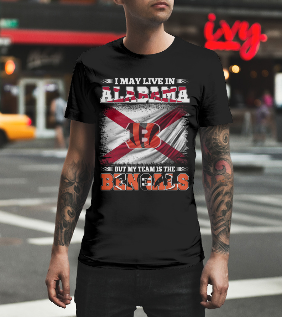 I May Live In Alabama But My Team Is The Bengals T-Shirt