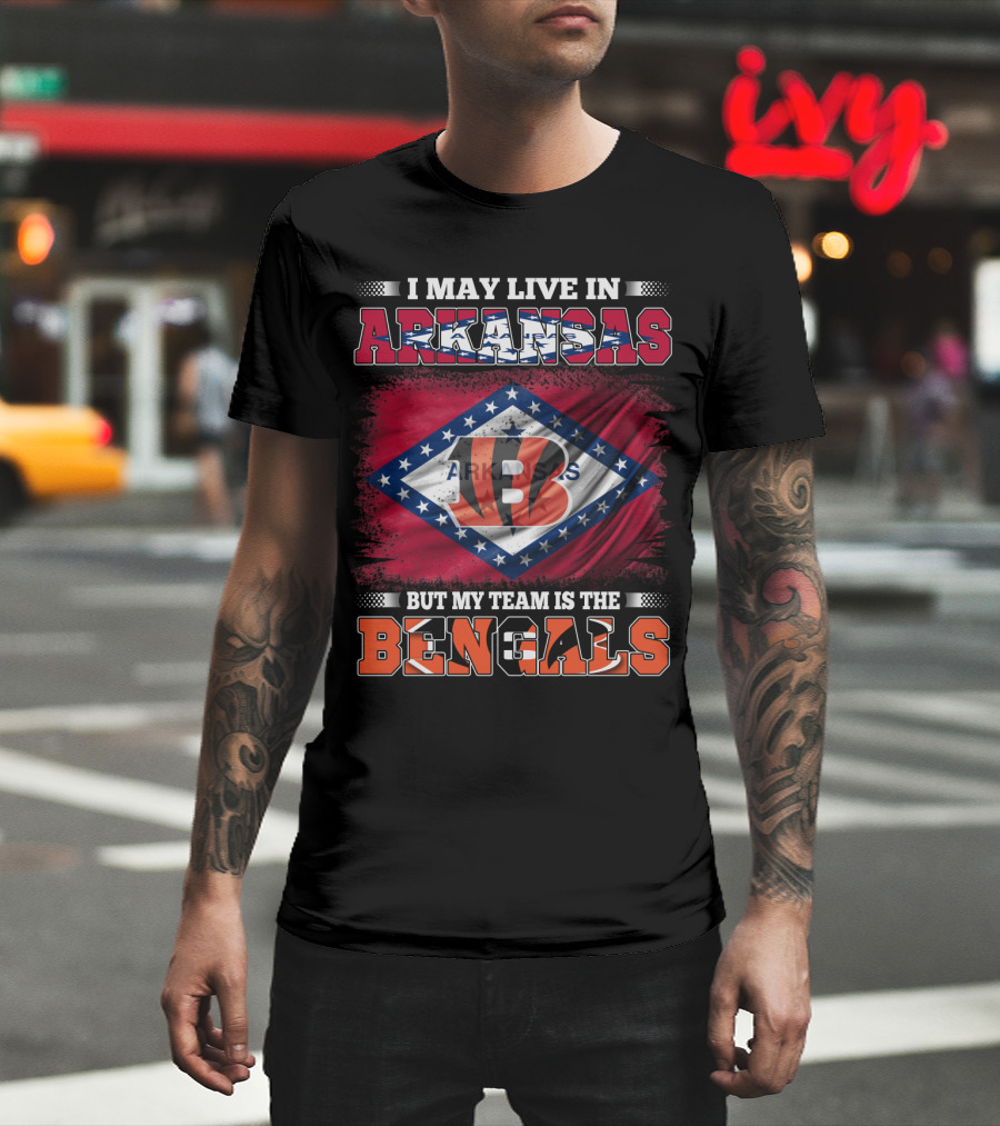 I May Live In Arkansas But My Team Is The Bengals Arkansas State Flag T-Shirt