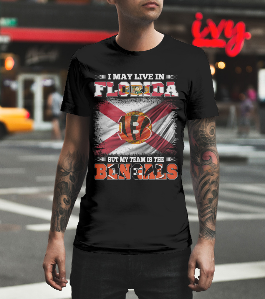 I May Live In Florida But My Team Is The Bengals T-Shirt