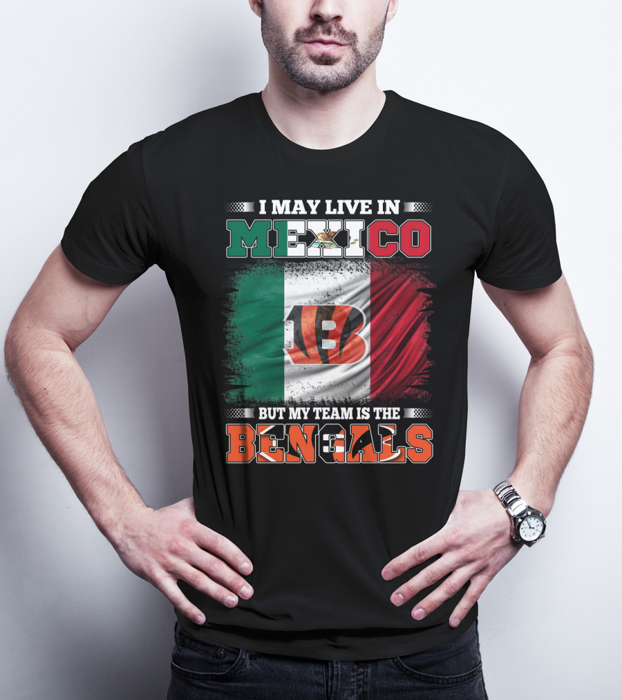 I May Live In Mexico But My Team Is The Bengals Mexican Flag Team Pride T-Shirt