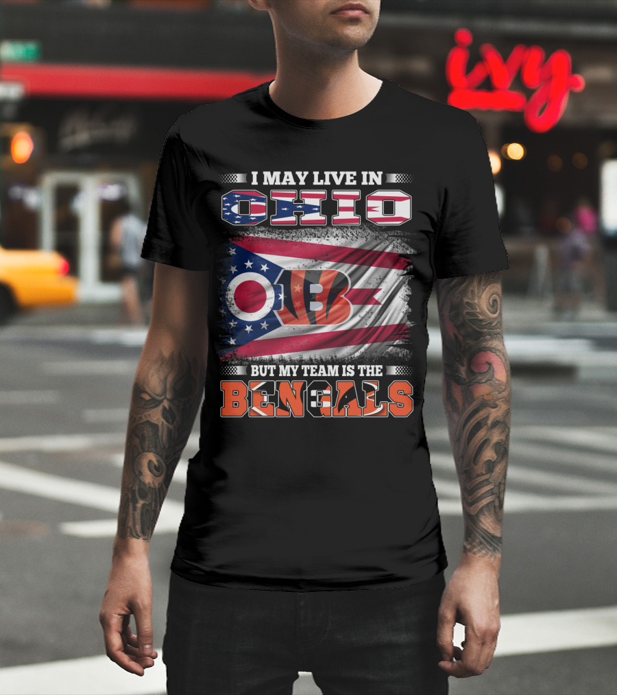 I May Live In Ohio But My Team Is The Bengals Ohio Flag T-Shirt