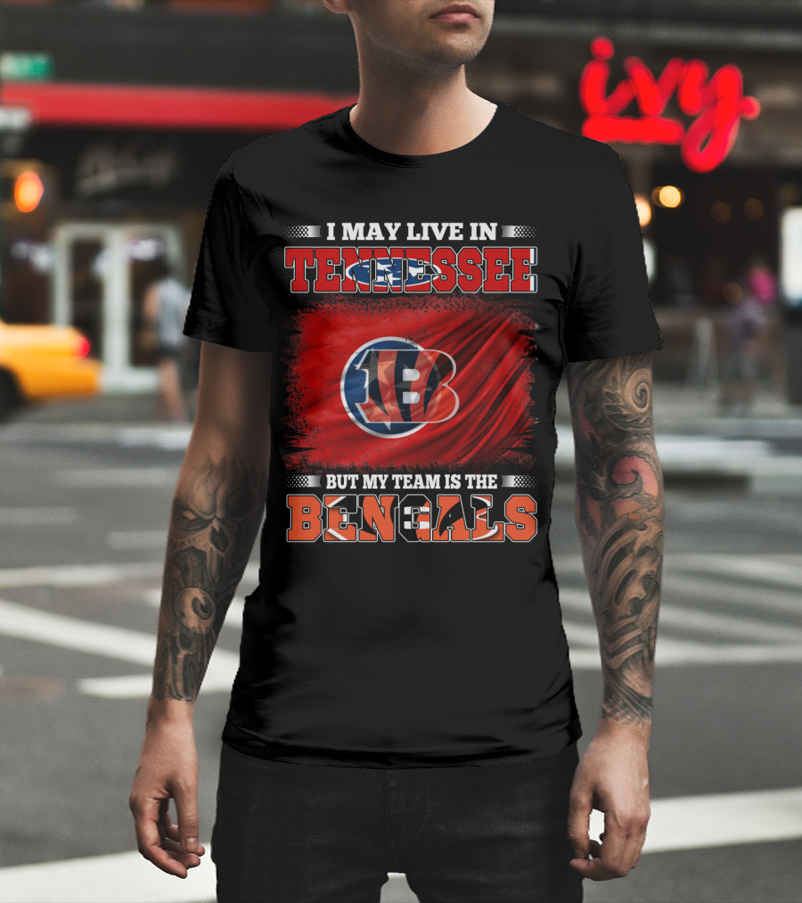 I May Live In Tennessee But My Team Is The Bengals T-Shirt