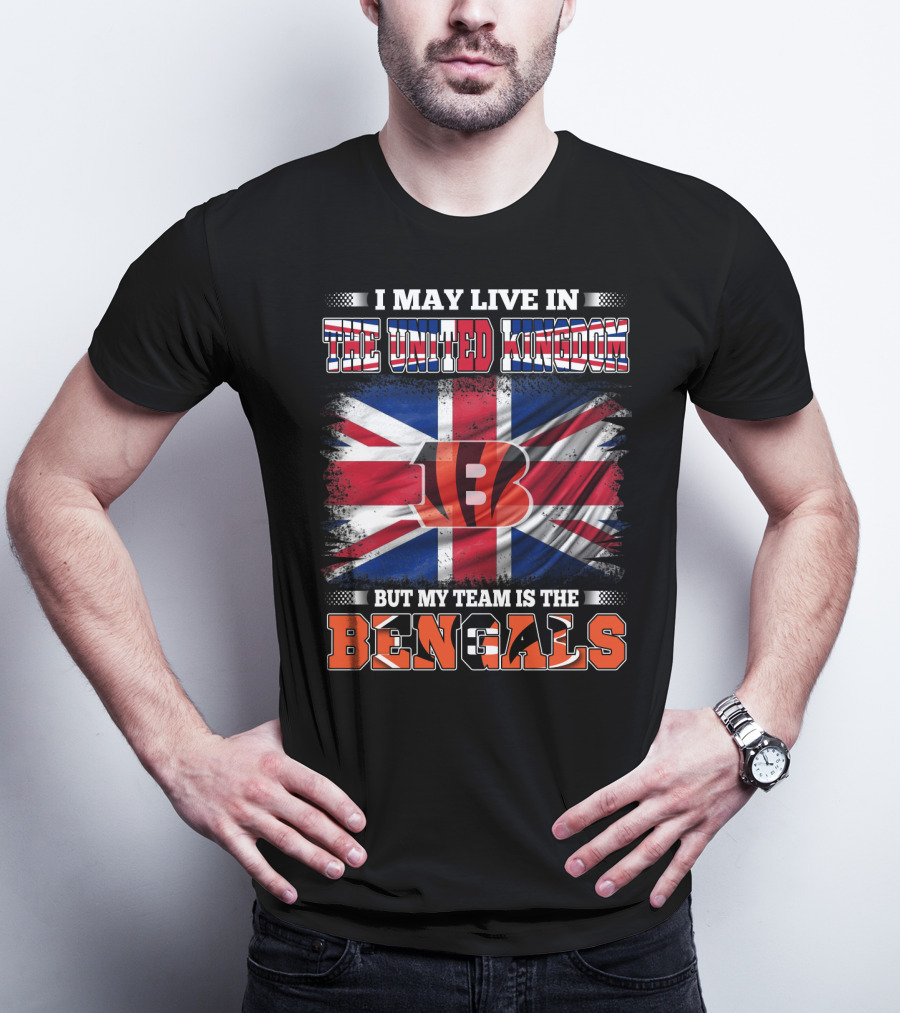 I May Live In The United Kingdom But My Team Is The Bengals T-Shirt