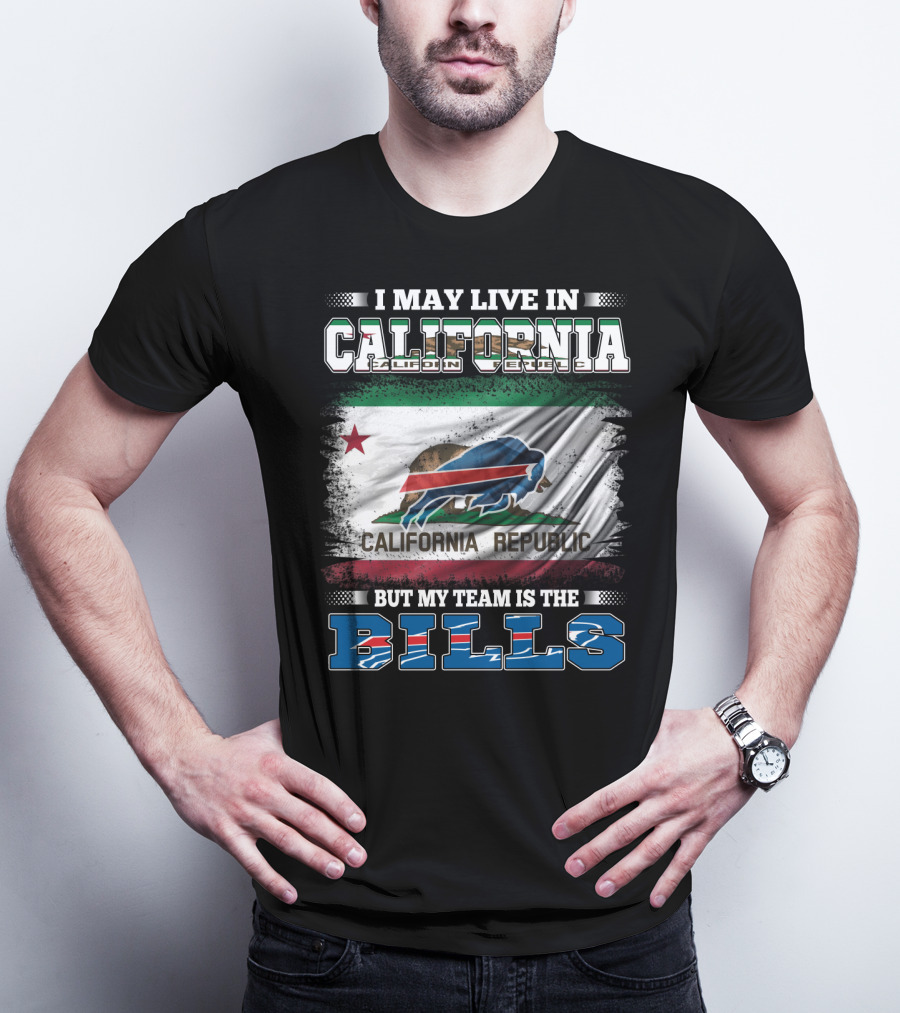 I May Live In California California Republic But My Team Is The Bills T-Shirt