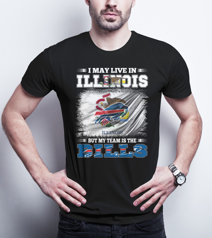 I May Live In Illinois But My Team Is The Bills With Illinois Flag And Buffalo T-Shirt