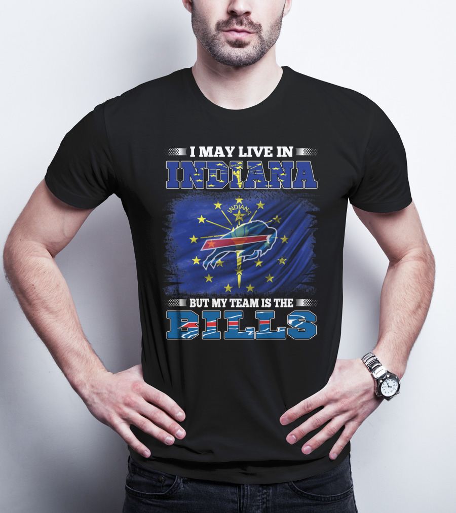 I May Live In Indiana But My Team Is The Bills With Indiana State Flag And Buffalo T-Shirt