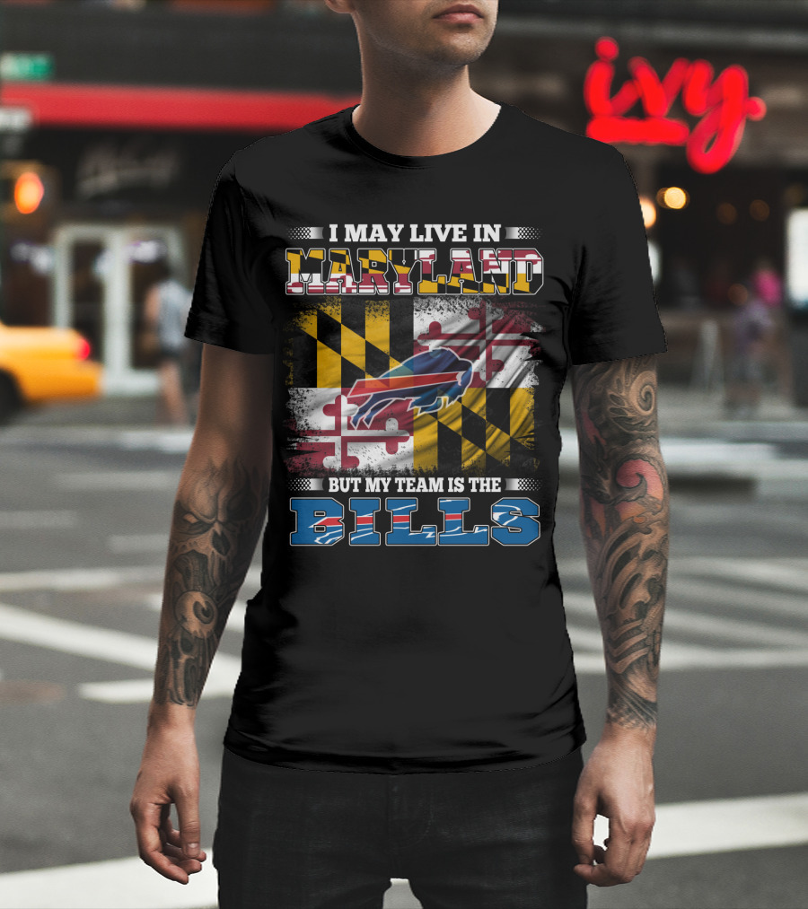 I May Live In Maryland But My Team Is The Bills Buffalo Flag With Maryland State Colors And Buffalo Silhouette T-Shirt