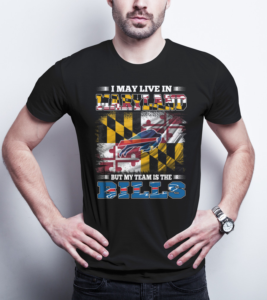 I May Live In Maryland But My Team Is The Bills Buffalo Flag With Maryland State Colors And Buffalo Silhouette T-Shirt