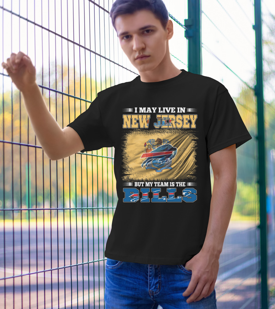 I May Live In New Jersey But My Team Is The Bills T-Shirt