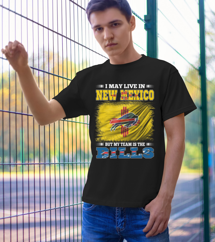 I May Live In New Mexico But My Team Is The Bills Buffalo NFL T-Shirt