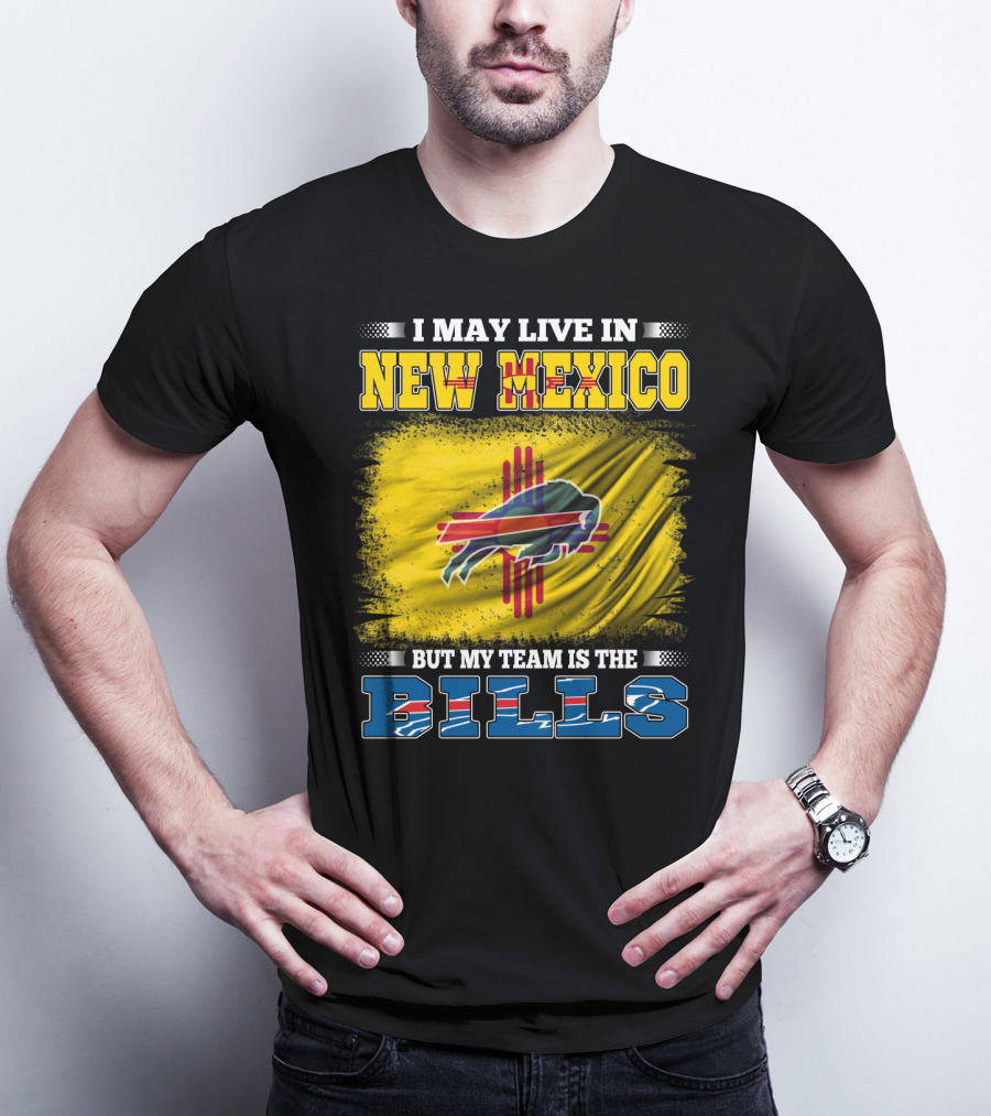 I May Live In New Mexico But My Team Is The Bills Buffalo NFL T-Shirt