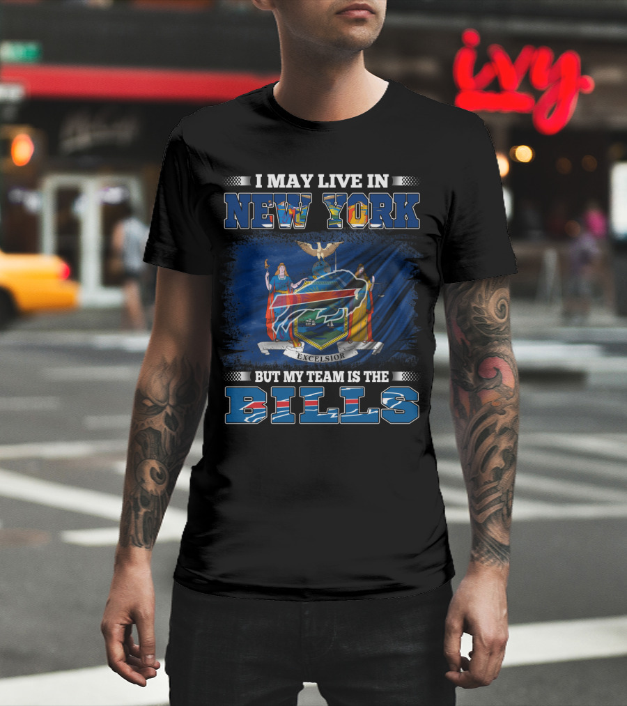I May Live In New York But My Team Is The Bills New York Flag Buffalo Bills T-Shirt