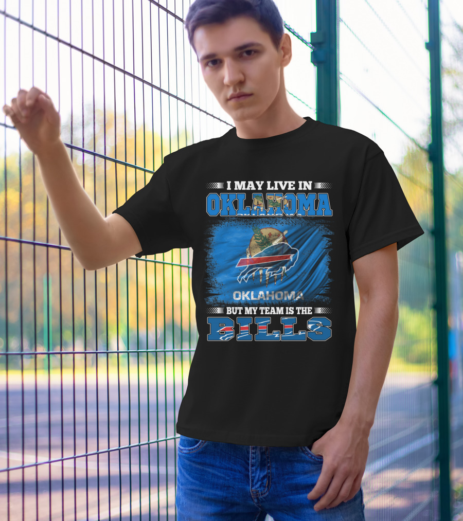 I May Live In Oklahoma But My Team Is The Buffalo Bills With Oklahoma Flag And Bills T-Shirt
