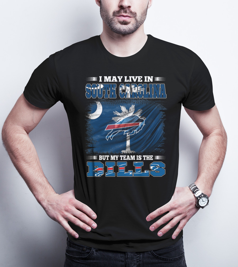 I May Live In South Carolina But My Team Is The Buffalo Bills T-Shirt