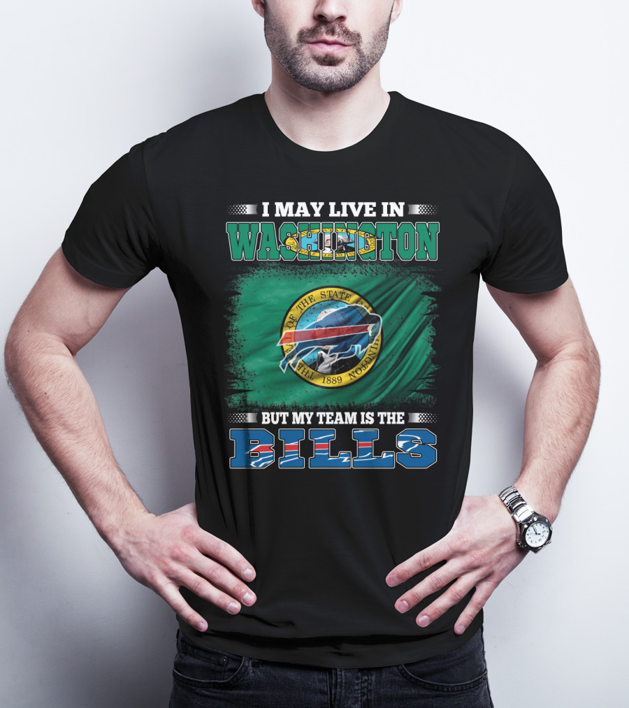 I May Live In Washington But My Team Is The Bills T-Shirt