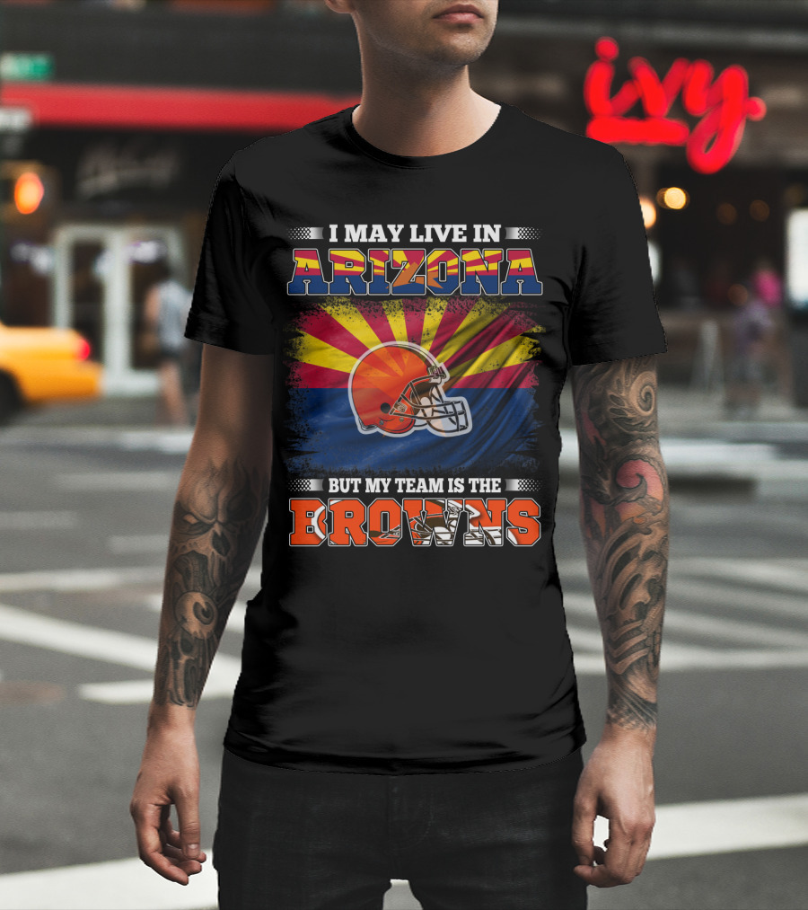 Arizona Resident Loyal To The Browns Football Team T-Shirt