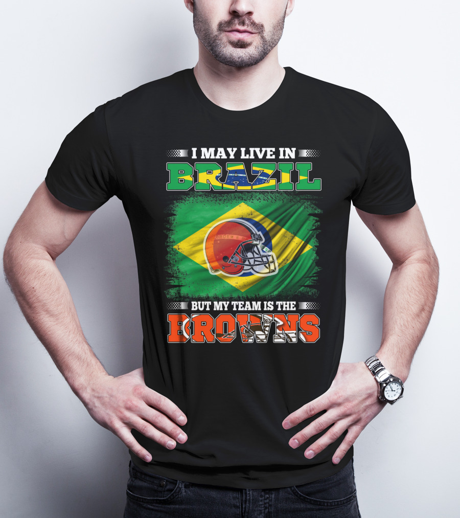 I May Live In Brazil But My Team Is The Cleveland Browns T-Shirt