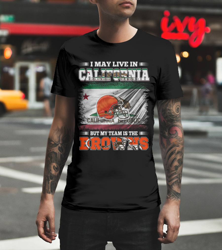 I May Live In California Republic But My Team Is The Browns T-Shirt