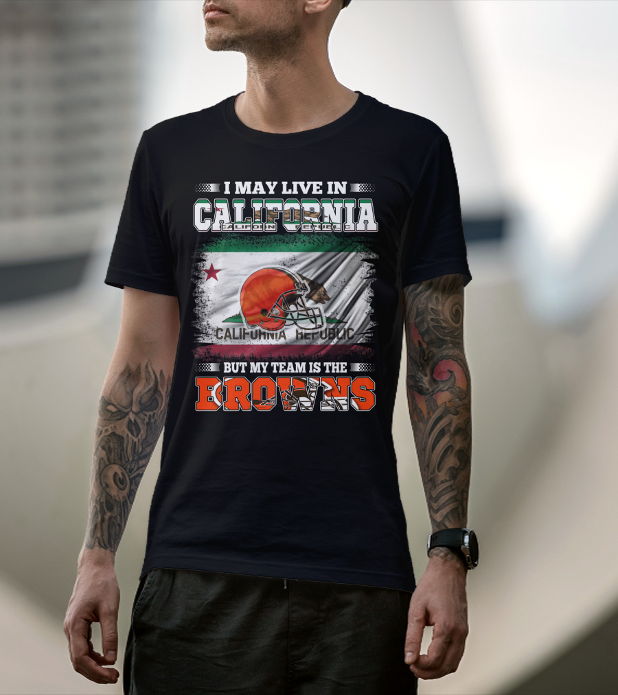 I May Live In California Republic But My Team Is The Browns T-Shirt