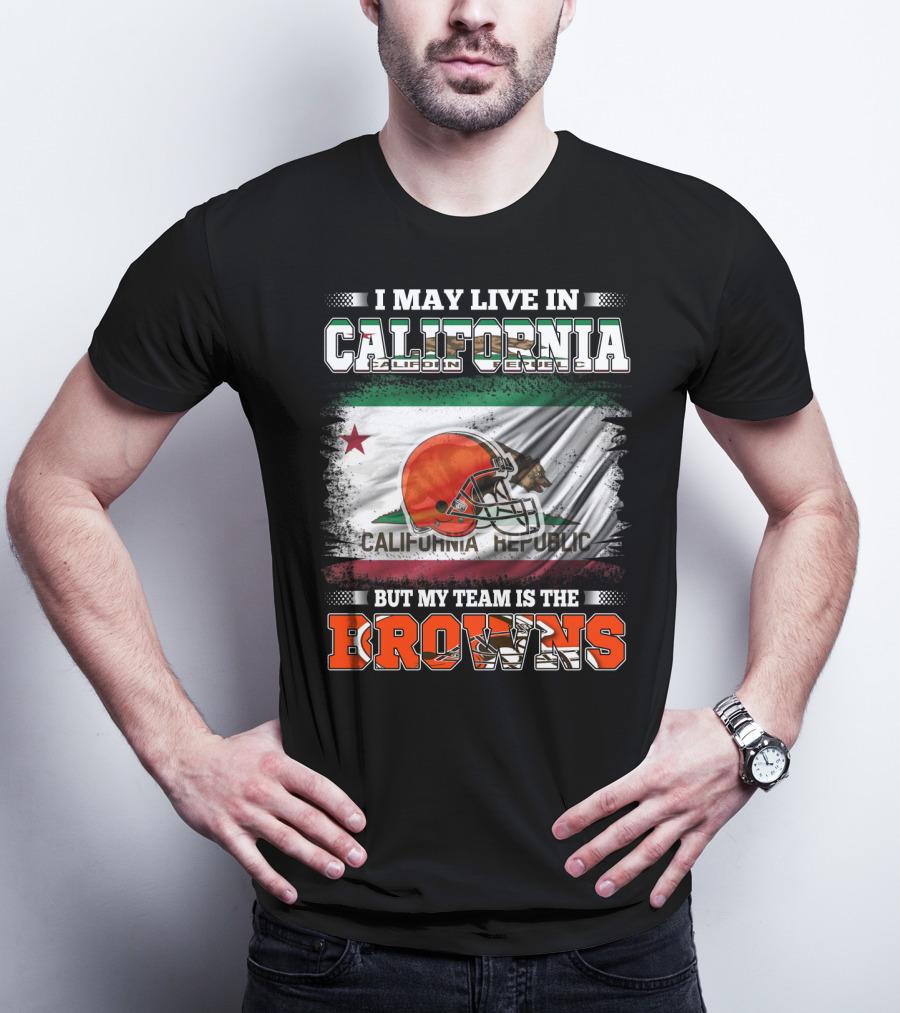 I May Live In California Republic But My Team Is The Browns T-Shirt