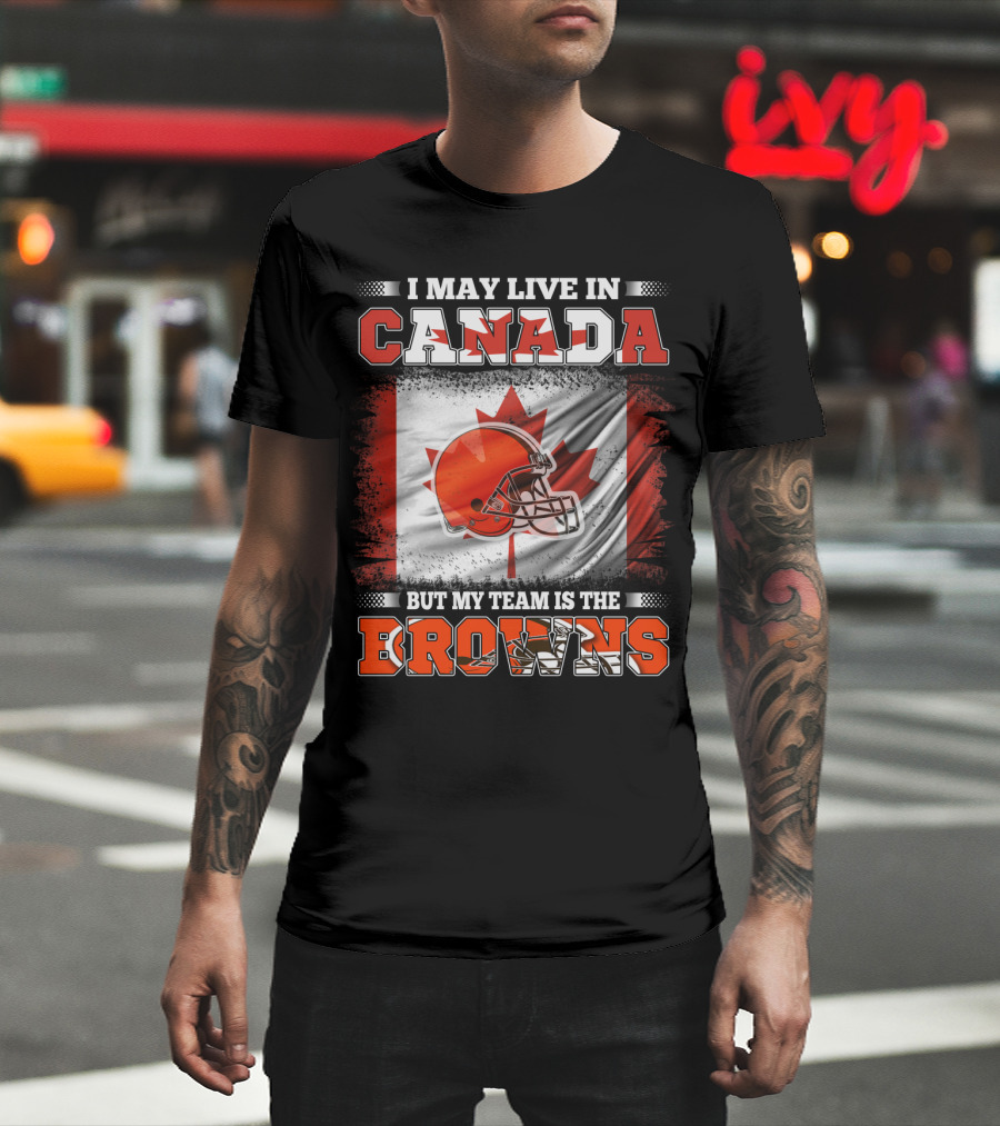 I May Live In Canada But My Team Is The Browns Canadian Flag Football Helmet T-Shirt