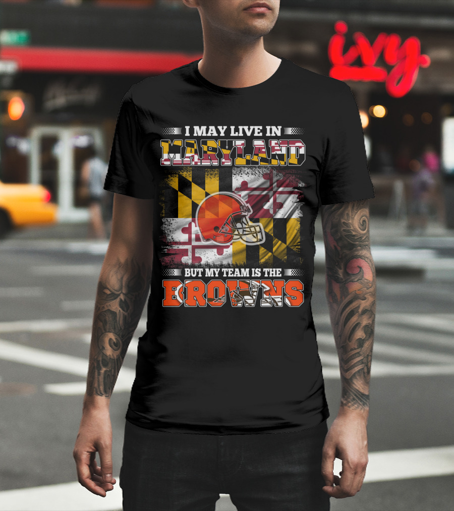 I May Live In Maryland But My Team Is The Browns Helmet And Flag T-Shirt