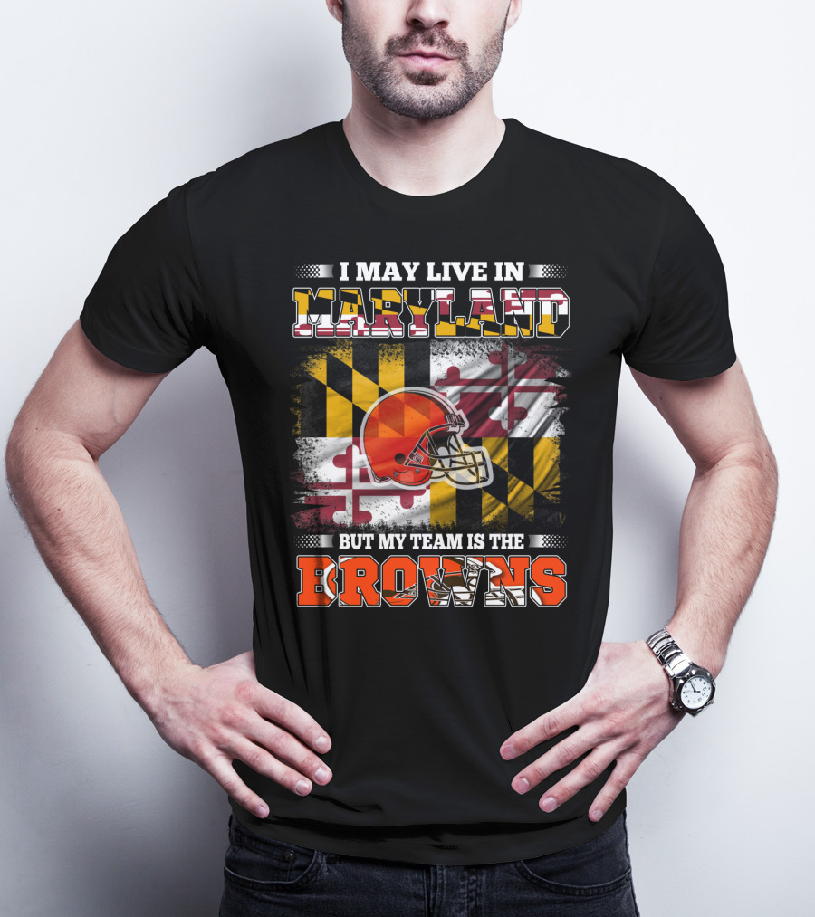 I May Live In Maryland But My Team Is The Browns Helmet And Flag T-Shirt