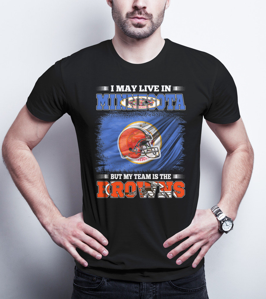 I May Live In Minnesota But My Team Is The Browns Football Helmet And State Flag Background T-Shirt