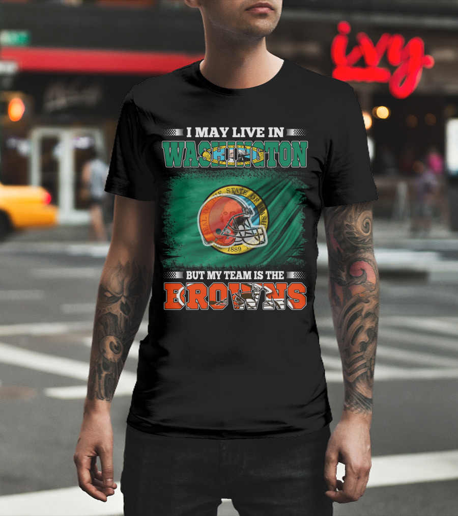I May Live In Washington State But My Team Is The Cleveland Browns Helmet Fan Loyalty T-Shirt