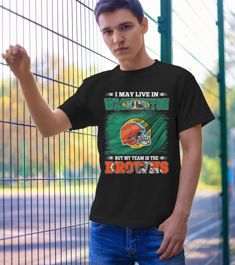 I May Live In Washington State But My Team Is The Cleveland Browns Helmet Fan Loyalty T-Shirt