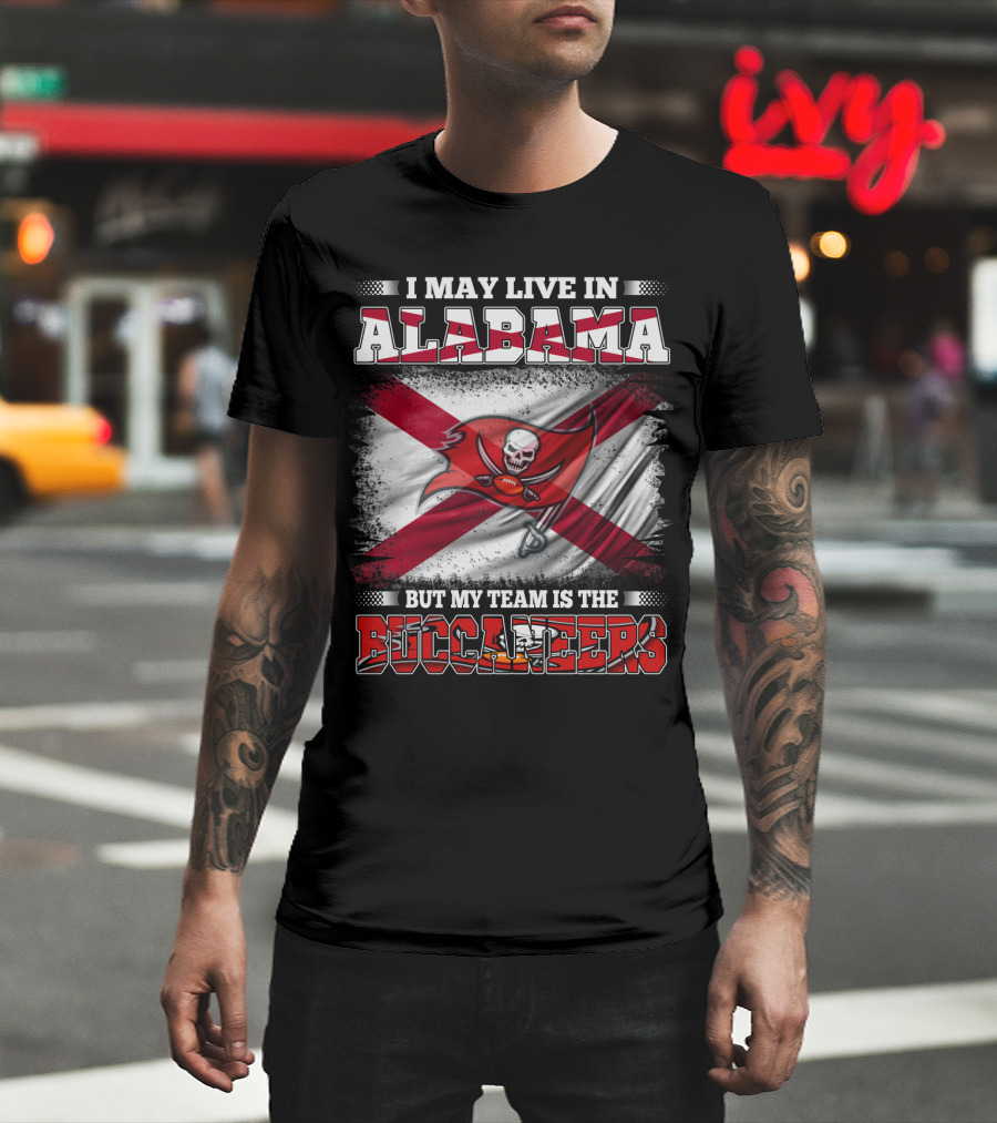 I May Live In Alabama But My Team Is The Buccaneers T-Shirt