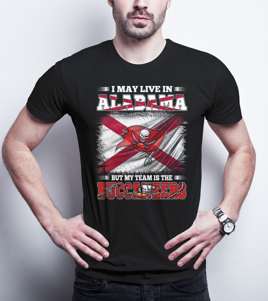 I May Live In Alabama But My Team Is The Buccaneers T-Shirt