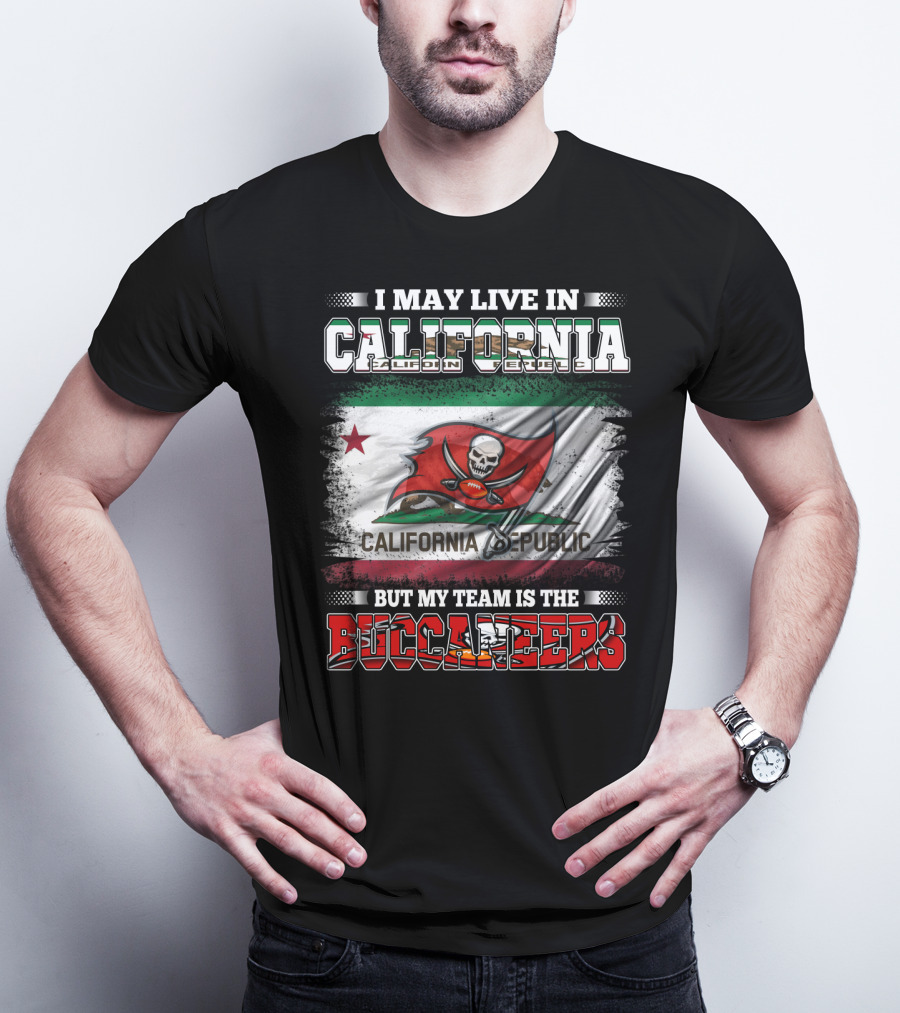 I May Live In California California Republic But My Team Is The Buccaneers T-Shirt