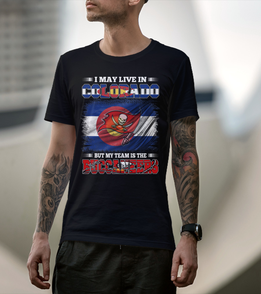 I May Live In Colorado But My Team Is The Buccaneers T-Shirt